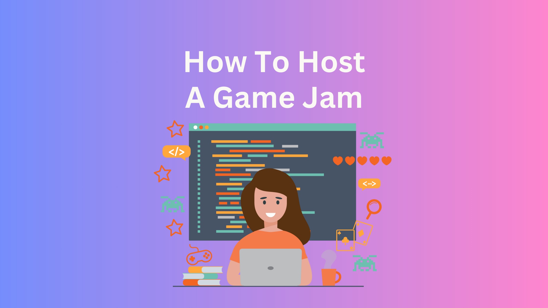 How To Host A Game Jam - That's Super Fun!